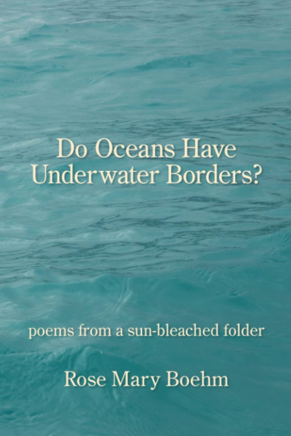 Amazon.com: Do Oceans Have Underwater Borders?: poems from a sun ...