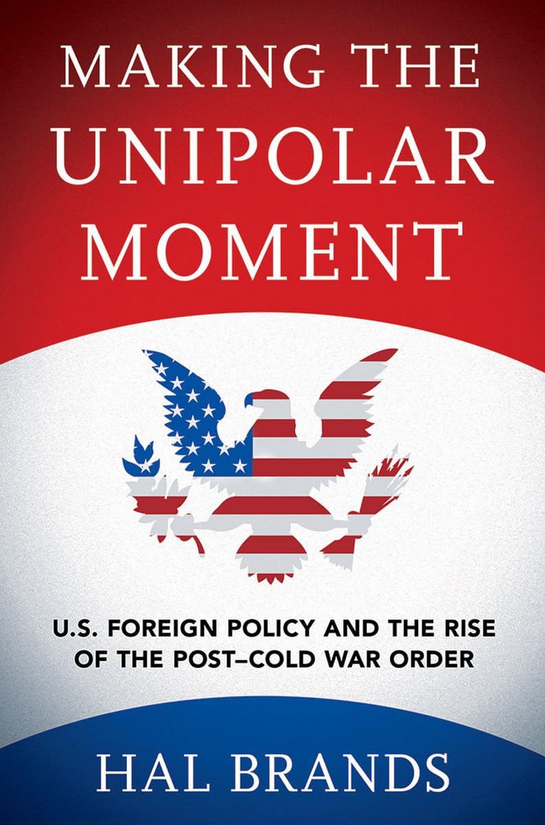 Amazon | Making the Unipolar Moment: U.S. Foreign Policy and the Rise ...