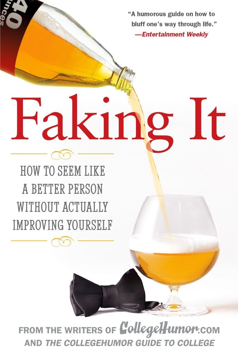 Faking It: How to Seem Like a Better Person Without Actually Improving ...