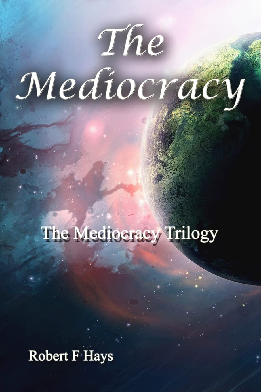 The Mediocracy: The Mediocracy Trilogy: Hays, Robert F: 9781481851169 ...