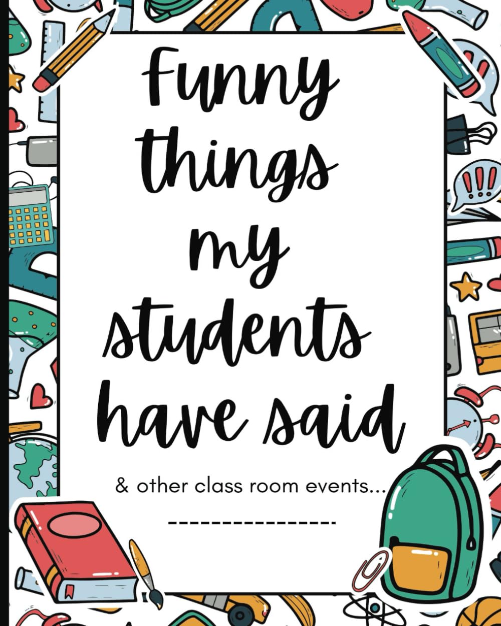 Teacher's Classroom Journal - 120 Pages to Record Memorable Moments ...