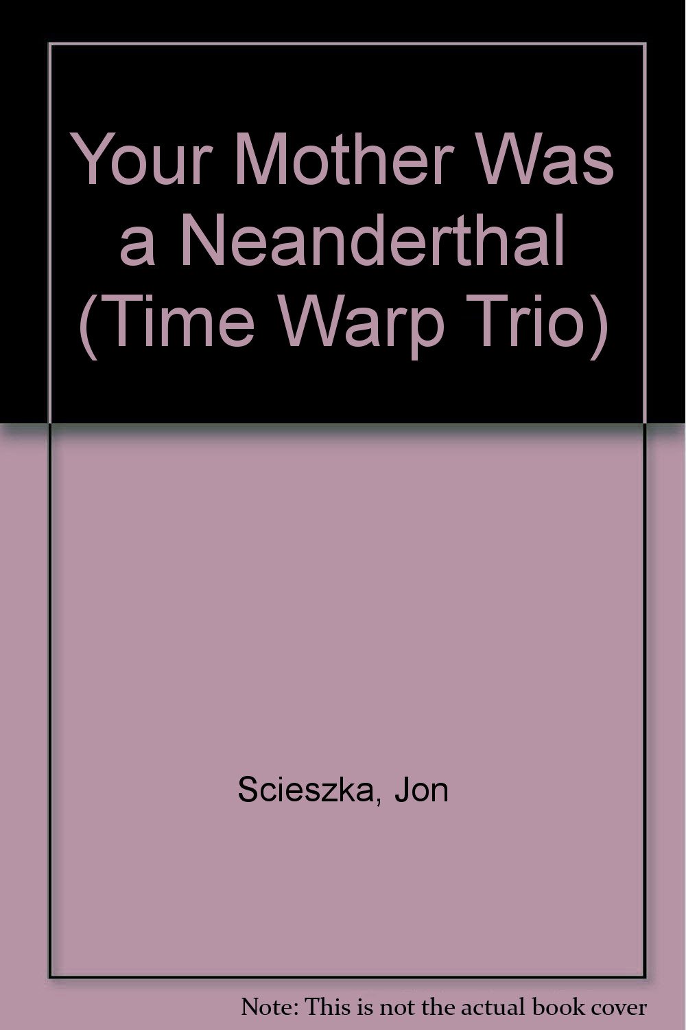 Your Mother Was a Neanderthal (Time Warp Trio): Scieszka, Jon, Smith ...