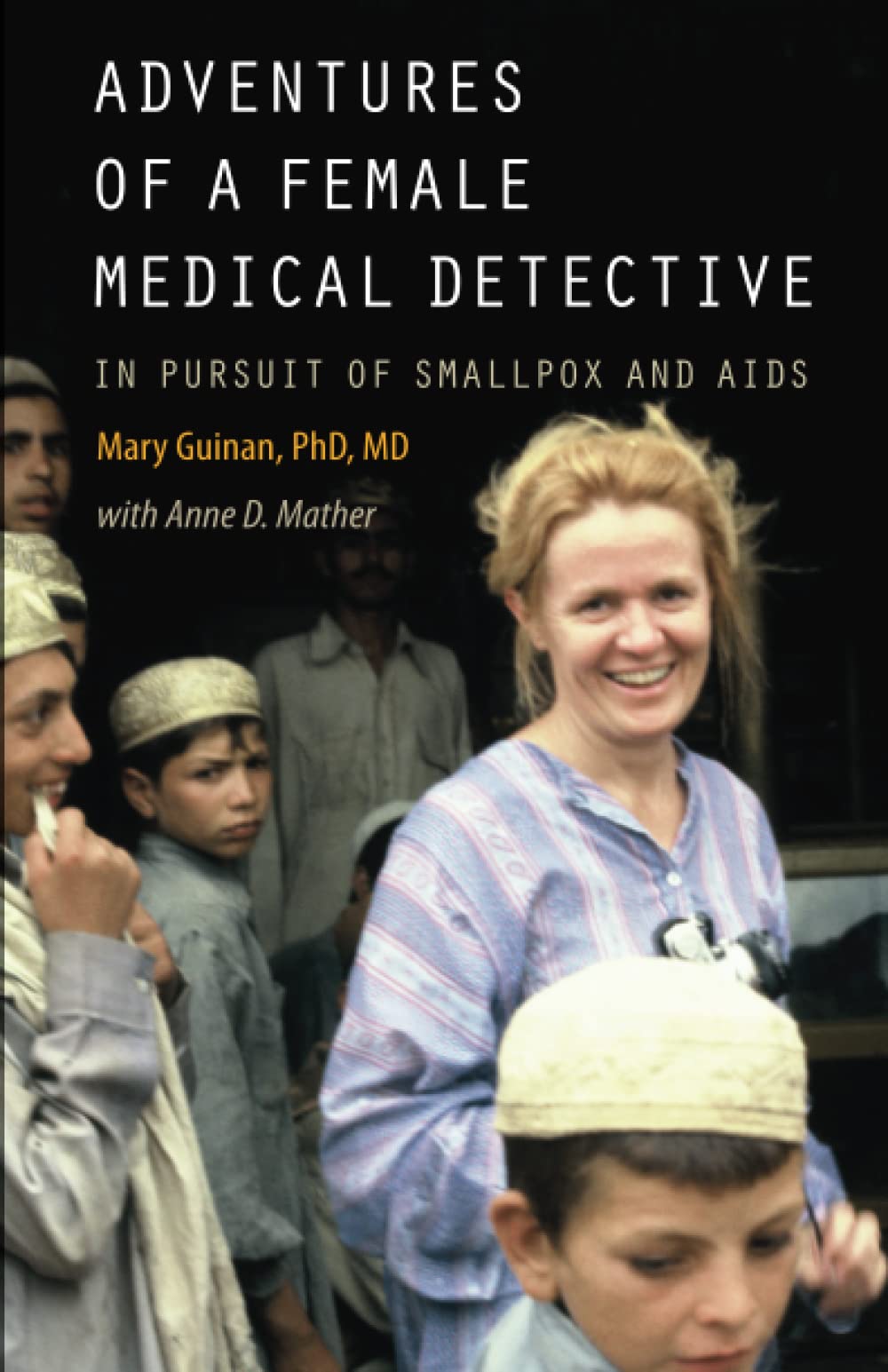 Adventures of a Female Medical Detective: In Pursuit of Smallpox and ...