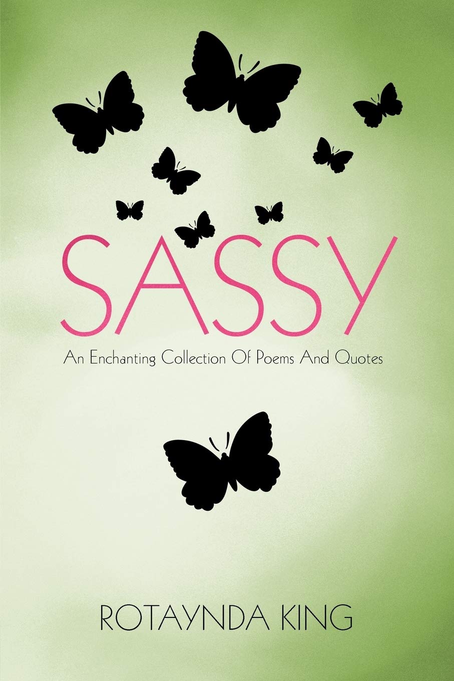 Sassy: An Enchanting Collection Of Poems And Quotes: King, Rotaynda ...
