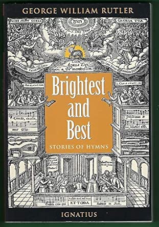 Brightest and Best: Stories of Hymns: Rutler, George William ...