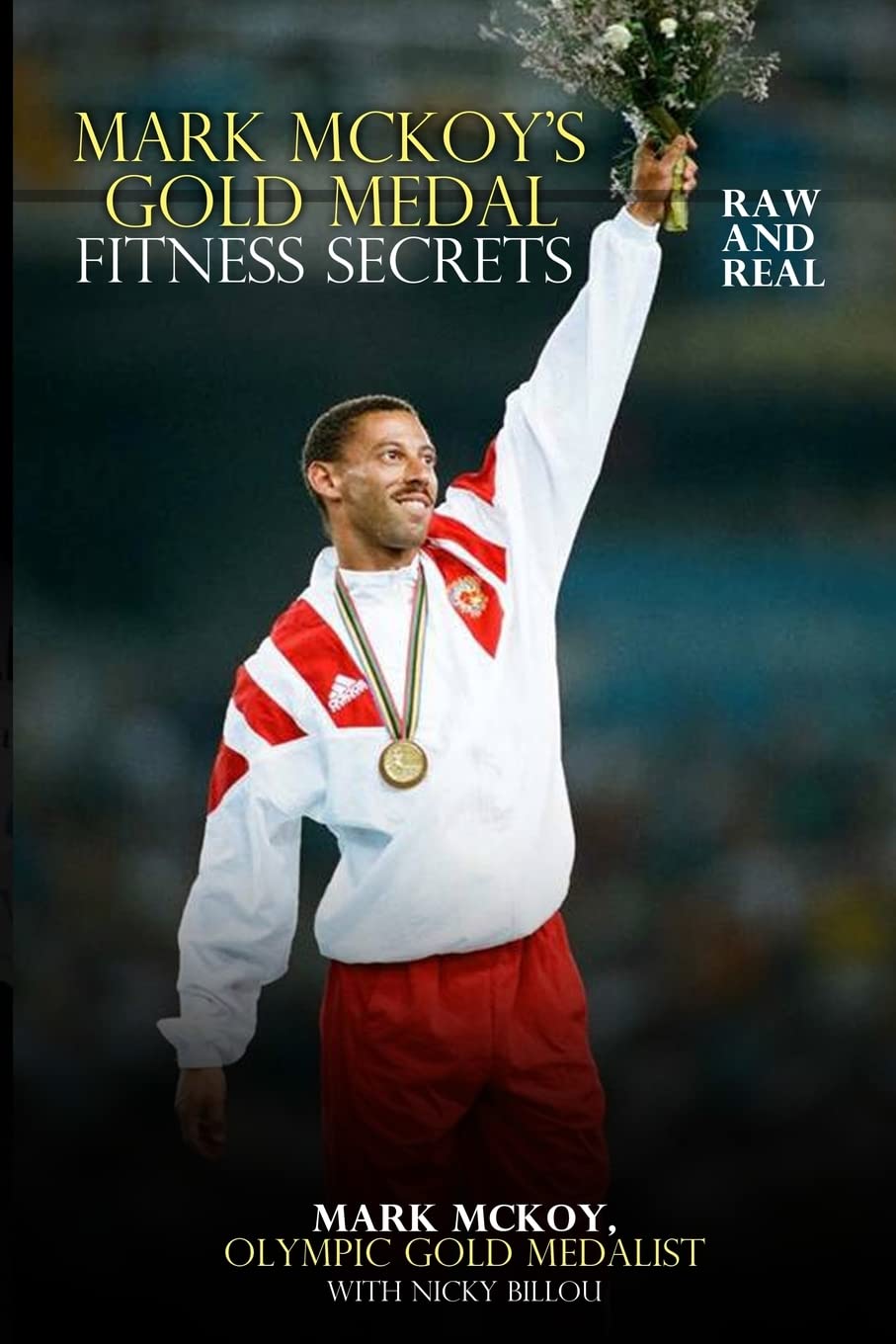 Mark McKoy's Gold Medal Fitness Secrets: Raw and Real: McKoy, Mr Mark ...