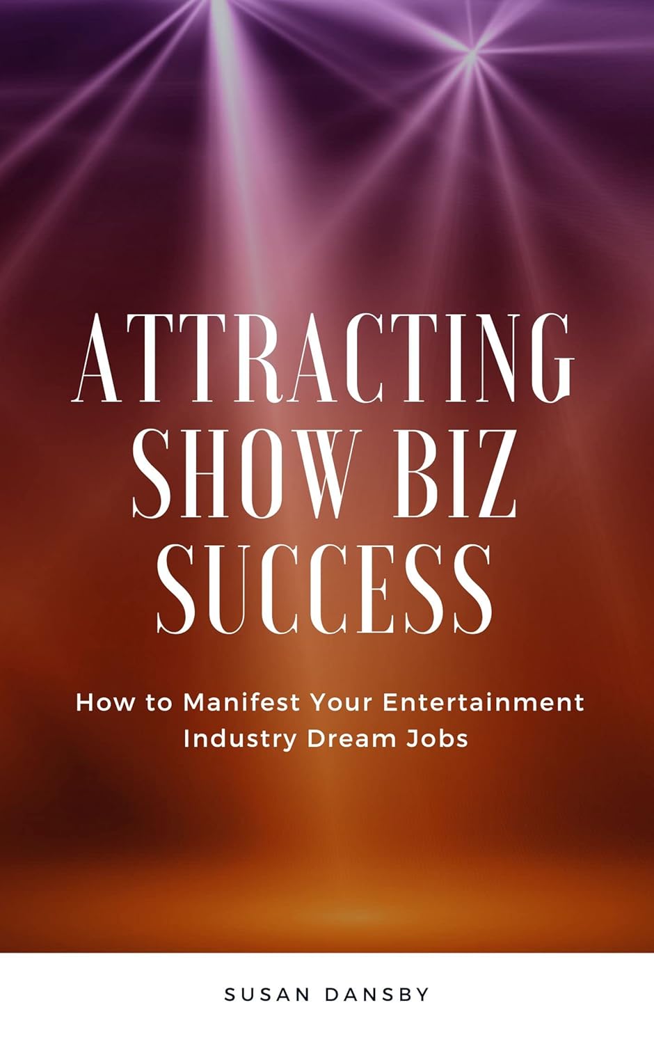 Amazon.com: Attracting Show Biz Success: How to Manifest Your ...