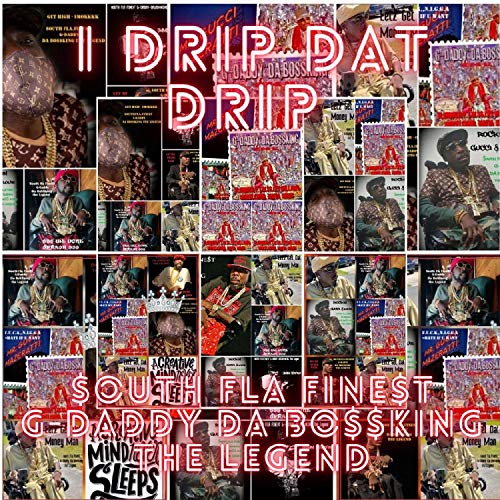 I Drip Dat Drip de $outh Fla Fine$t G-Daddy Da Bo$$king the Legend en ...