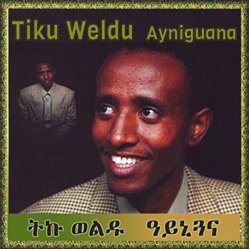 Play Ayniguana by Tiku Weldu on Amazon Music