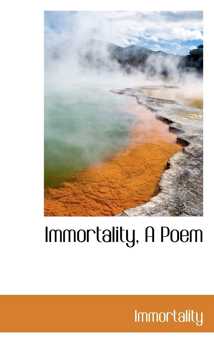 Immortality, a Poem: Immortality: 9781103930326: Amazon.com: Books