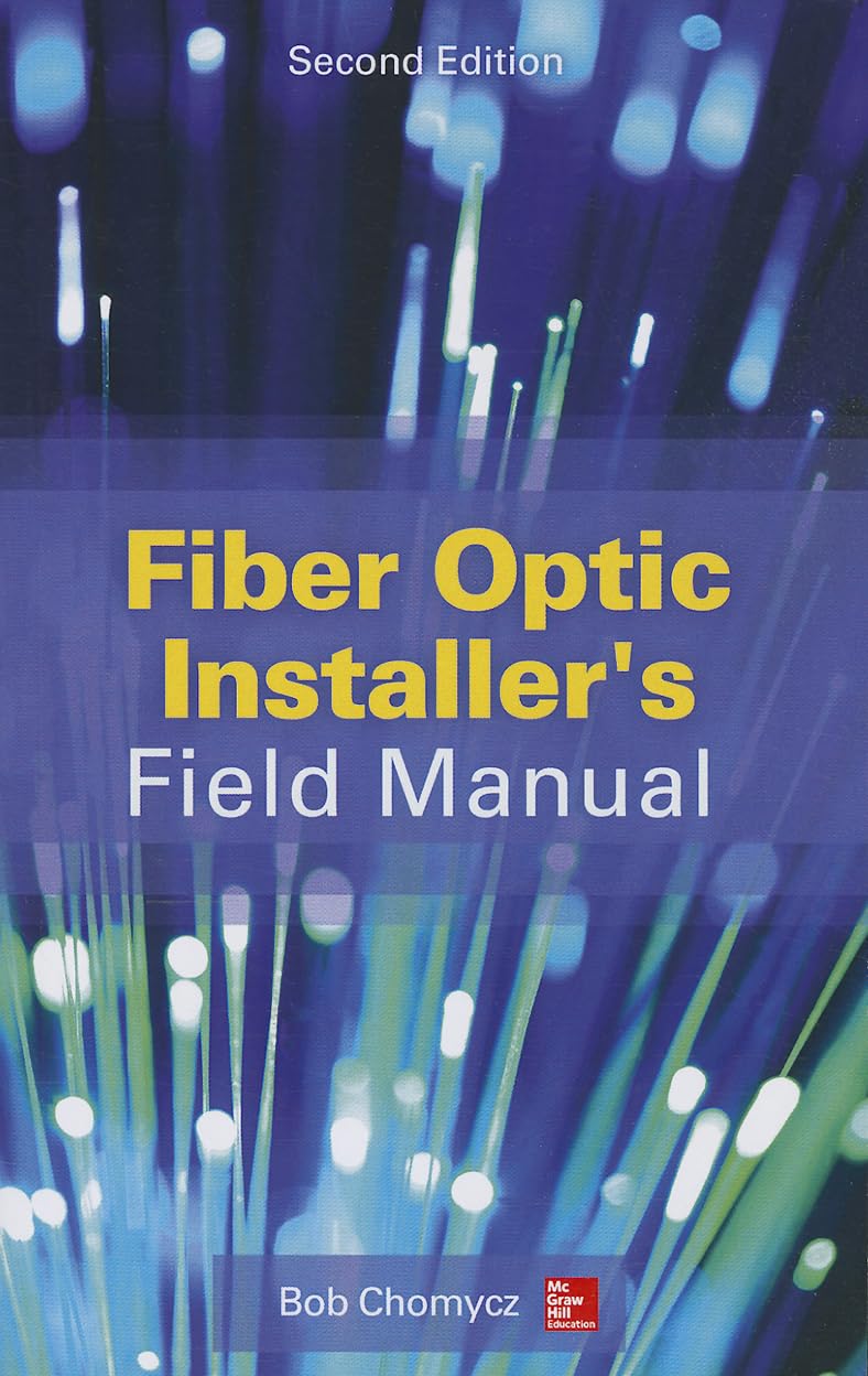 Fiber Optic Installer's Field Manual, Second Edition: Chomycz, Bob: 9780071818674: Amazon.com: Books