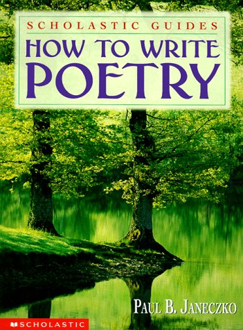 How to Write Poetry (Scholastic Guides): Janeczko, Paul B ...