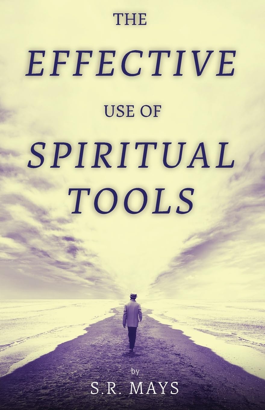 The Effective Use of Spiritual Tools: Mays, S R: 9781953163653: Amazon ...