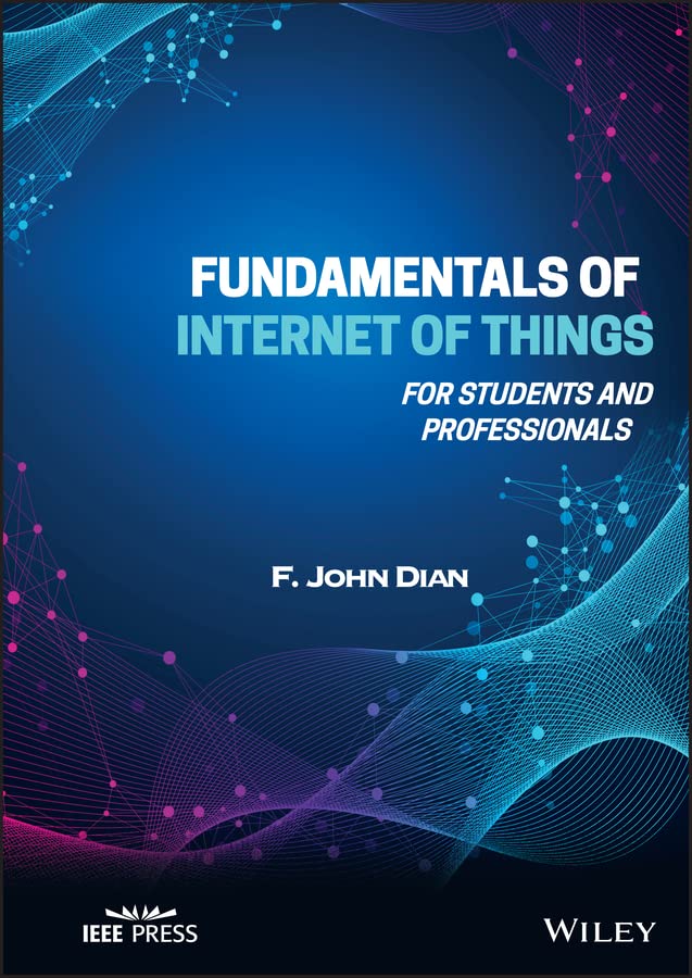 Fundamentals of Internet of Things: For Students and Professionals ...