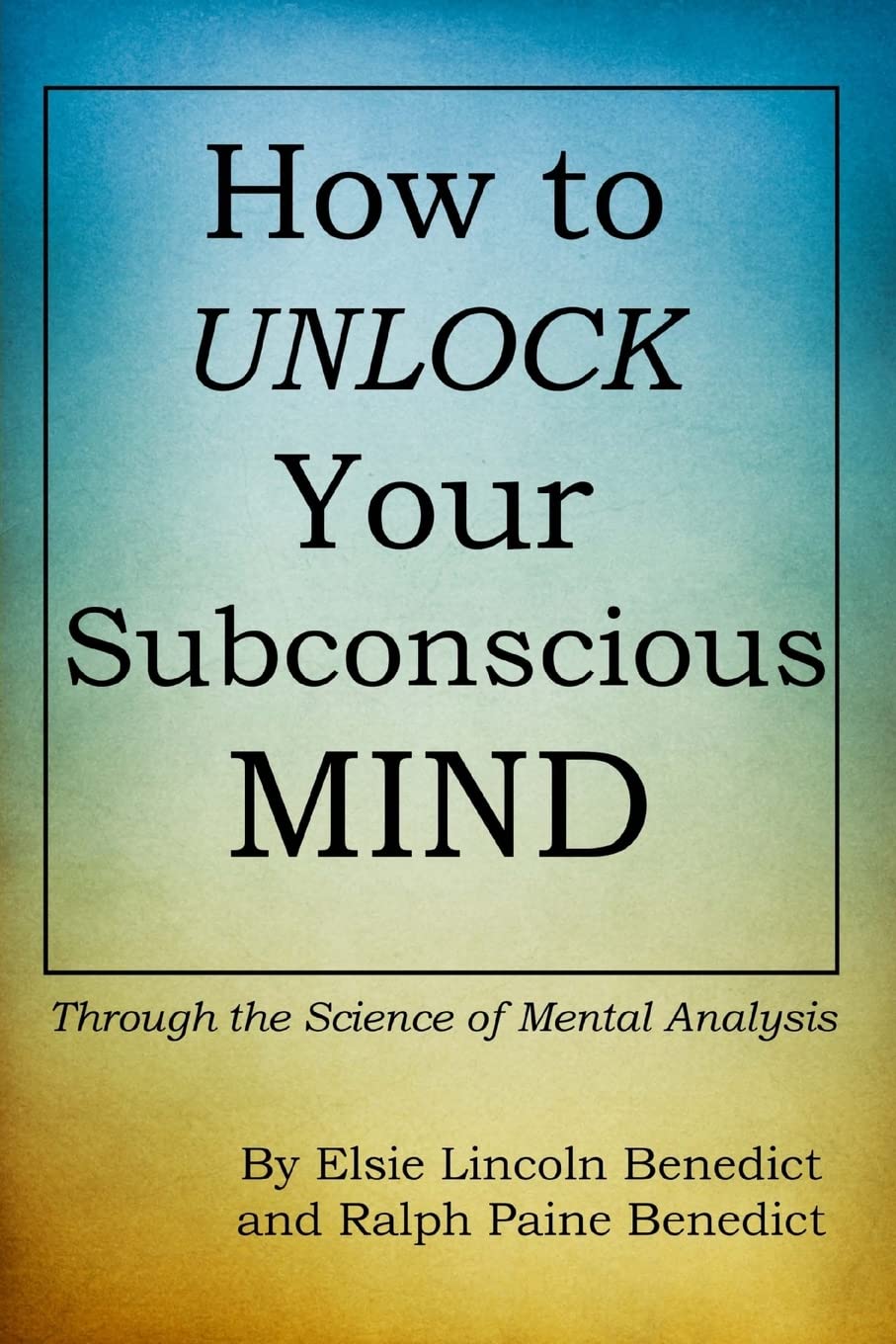 How to Unlock Your Subconscious Mind: Through the Science of Mental ...