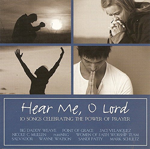 Hear Me, O Lord - 10 Songs Celebrating The Power Of Prayer - Amazon.com ...