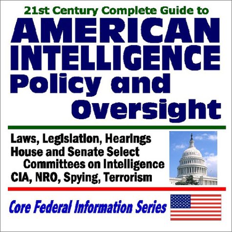 21st Century Complete Guide to American Intelligence Policy and ...