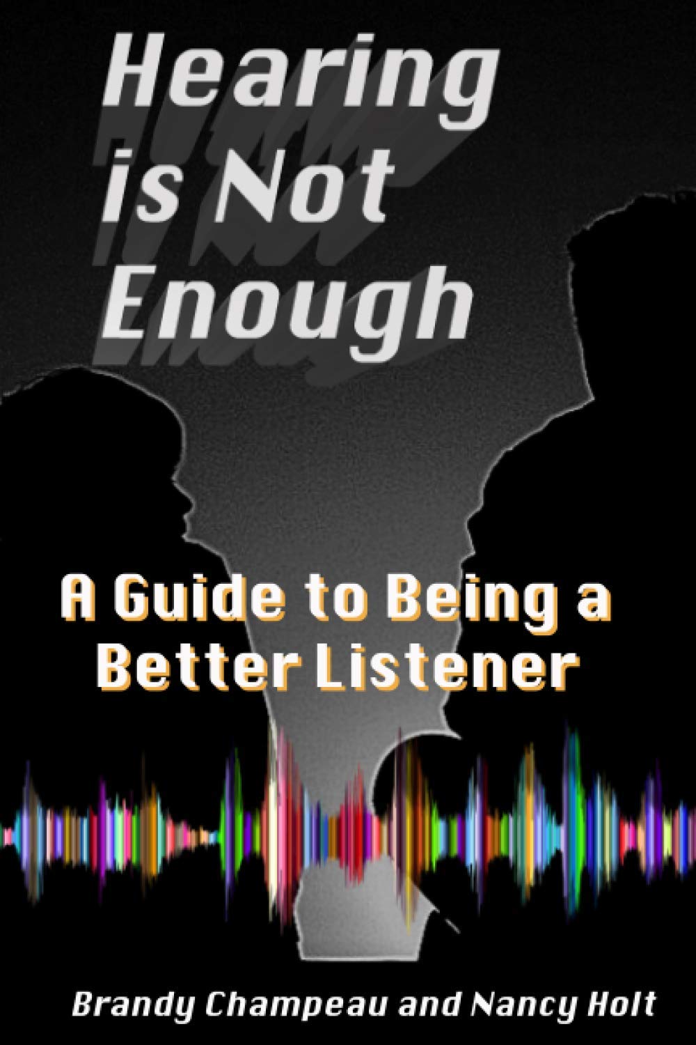 Amazon.com: Hearing is Not Enough: A Guide to Being a Better Listener ...