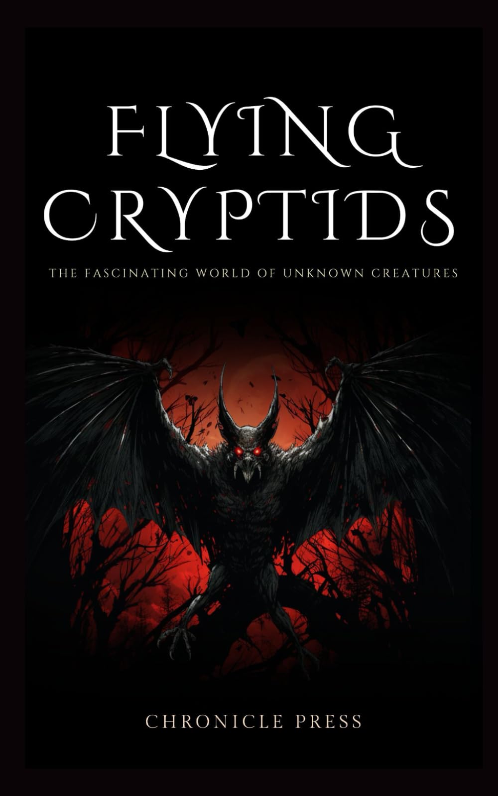 Flying Cryptids: The Fascinating World of Unknown Creatures: Press, Chronicle: 9798873594375 ...