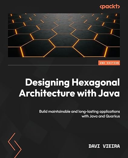 Designing Hexagonal Architecture with Java: Build maintainable and long-lasting applications ...