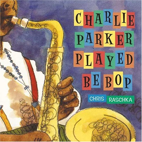 Amazon.com: Charlie Parker Played Be Bop: 9780439578233: Raschka, Chris ...
