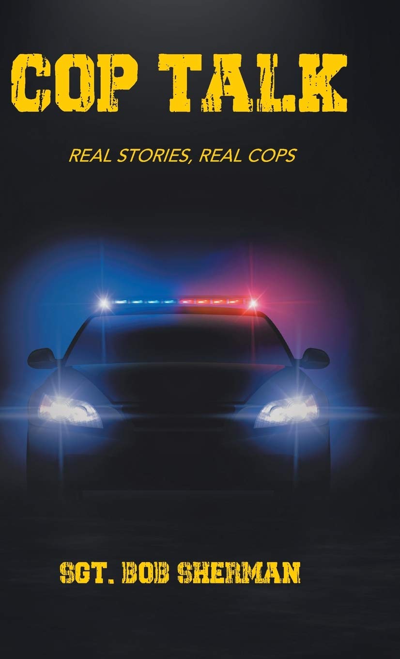 Cop Talk: Real Stories, Real Cops: Sherman, Sgt Bob: 9780228834038 ...