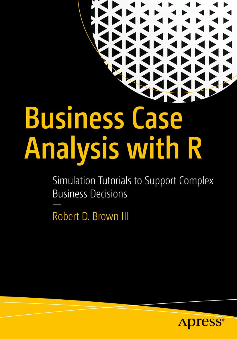 Business Case Analysis with R: Simulation Tutorials to Support Complex ...