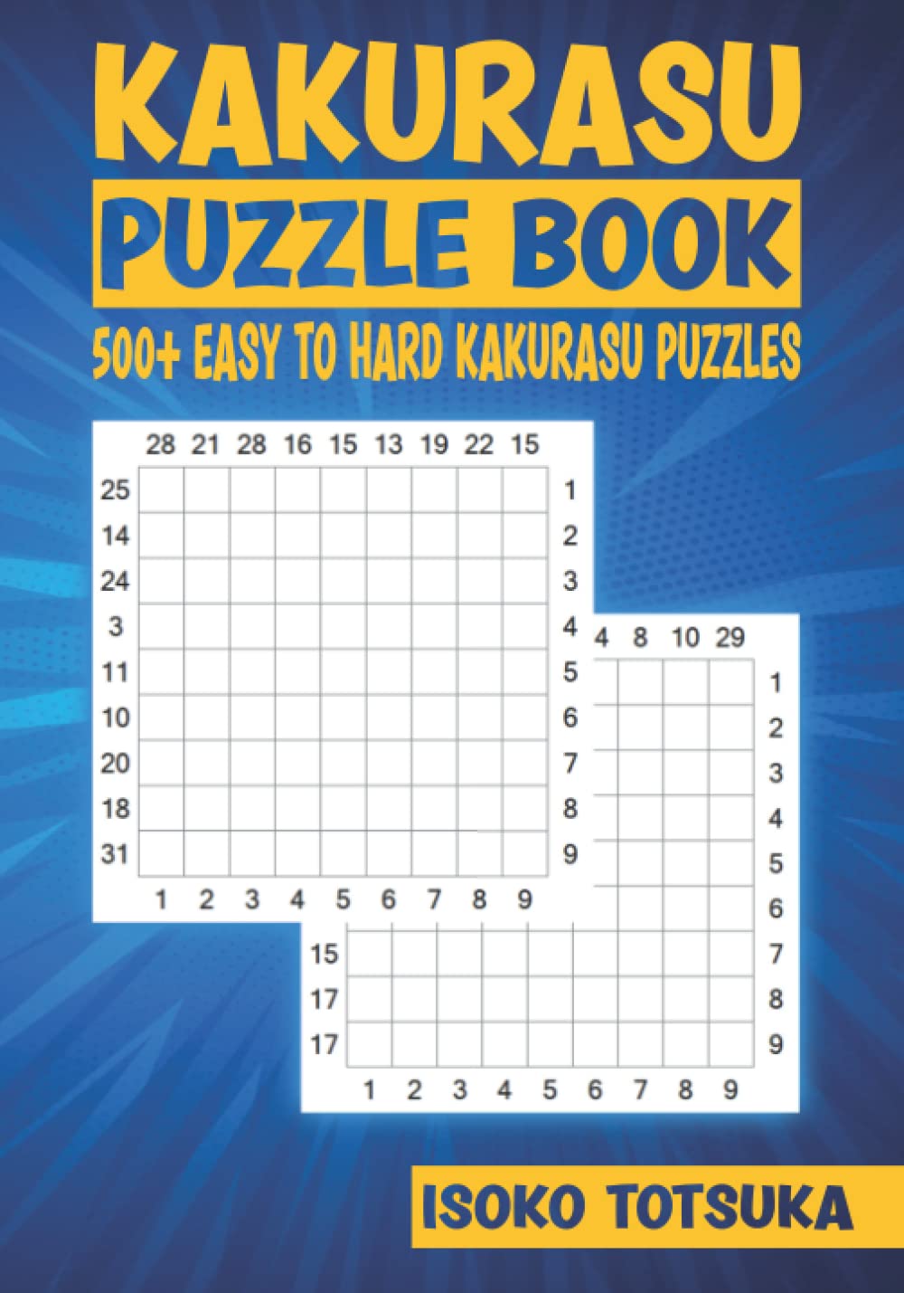 Kakurasu Puzzle Book: 500+ Easy To Hard 9x9 Kakurasu Puzzles: Totsuka ...