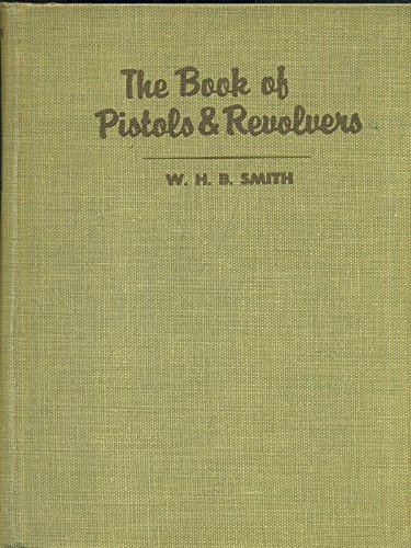 The book of pistols & revolvers,: An encyclopedic reference work ...