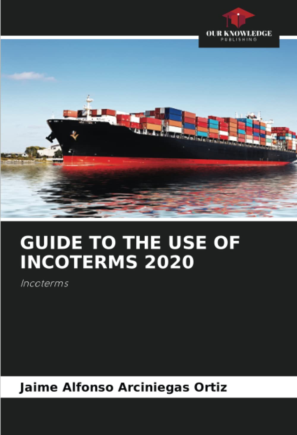 GUIDE TO THE USE OF INCOTERMS 2020: Incoterms: Amazon.co.uk: Arciniegas ...