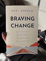 Braving Change: Release the Past, Welcome Growth, and Trust Where God Is Leading You - Kindle ...