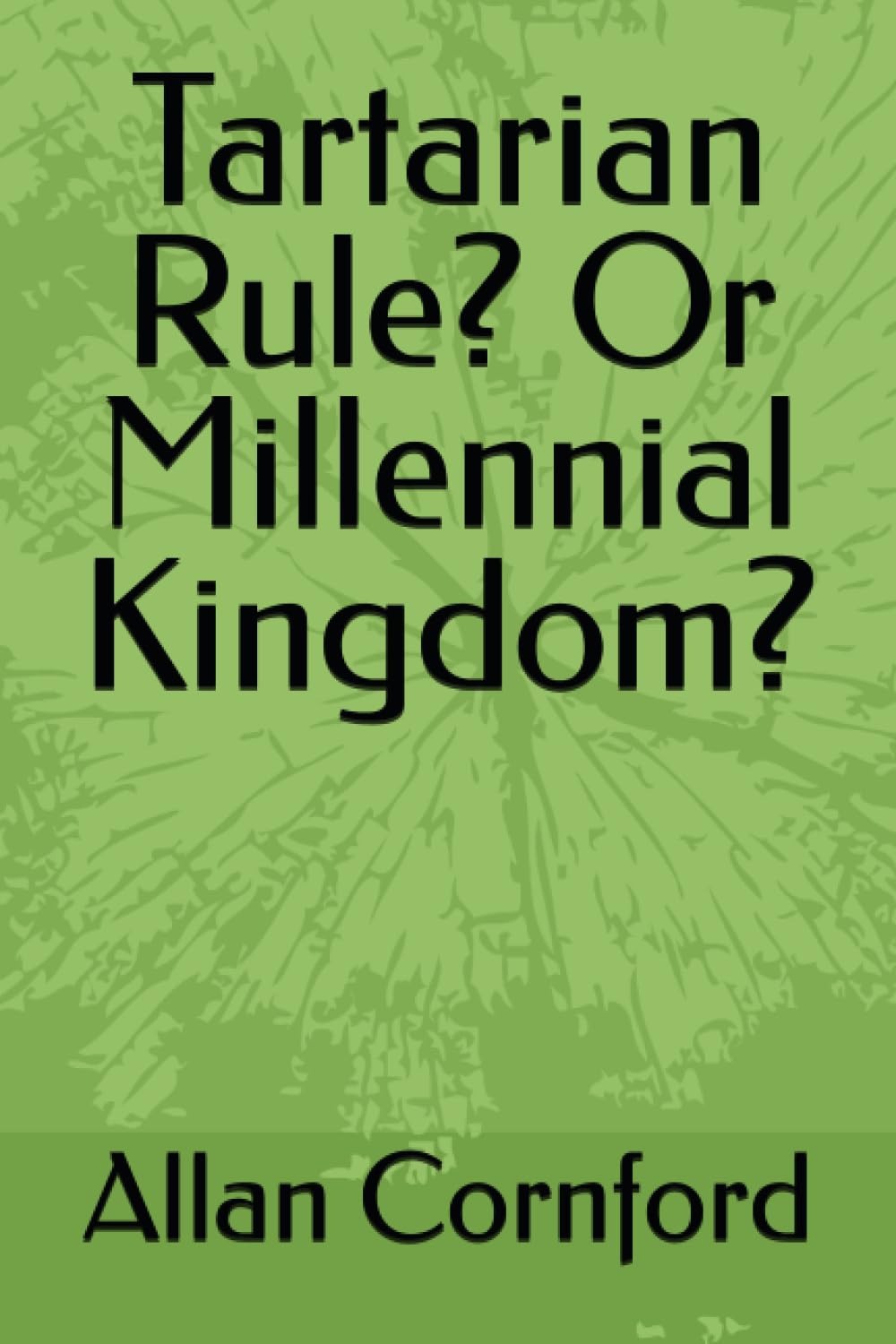 Tartarian Rule? Or Millennial Kingdom?: Cornford, Allan: 9798820873119 ...
