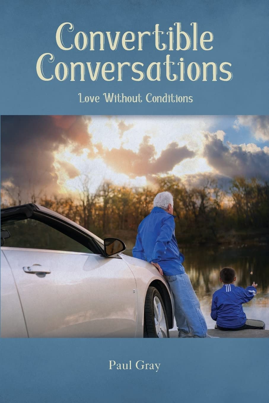 Convertible Conversations: Love Without Conditions: Gray, Paul ...