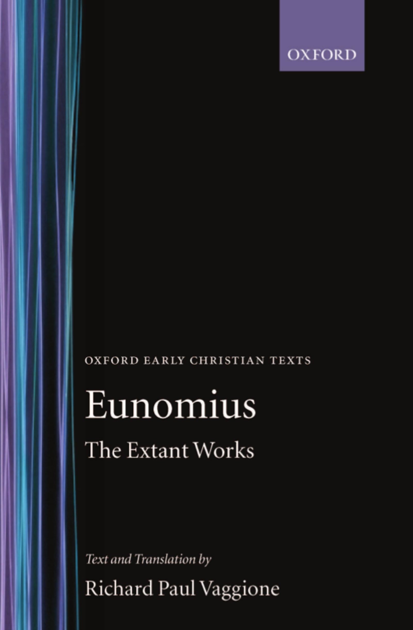 The Extant Works (Oxford Early Christian Texts): Eunomius, Vaggione ...