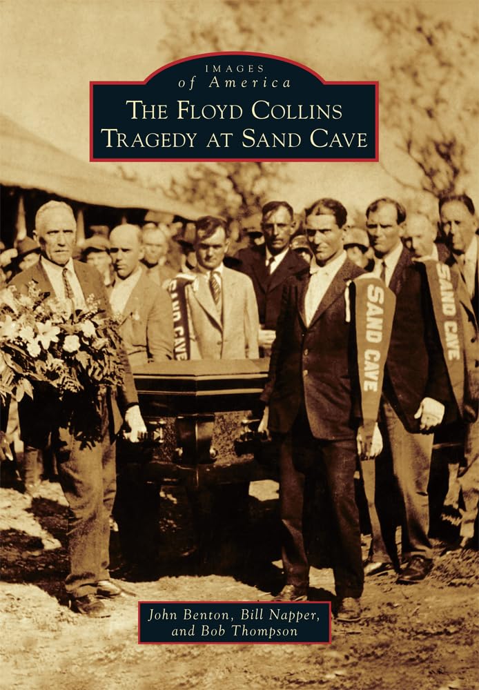 The Floyd Collins Tragedy at Sand Cave (Images of America): Benton ...