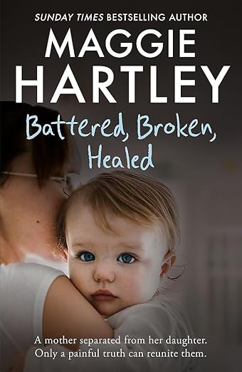 Battered, Broken, Healed: The true story of a mother separated from her daughter. Only a painful ...