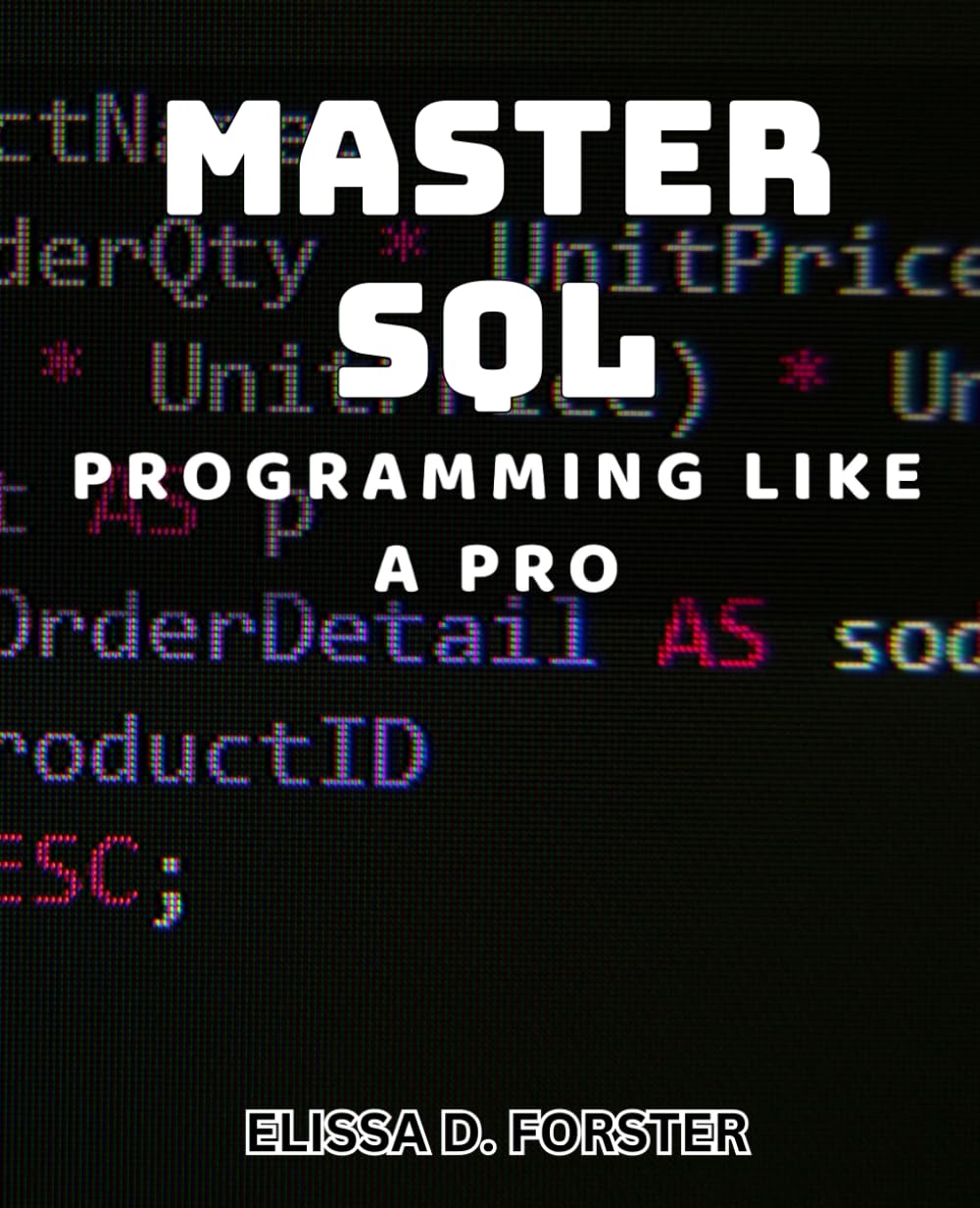 Master SQL Programming Like a Pro: Unlock the Secrets to Mastering Advanced SQL Programming ...