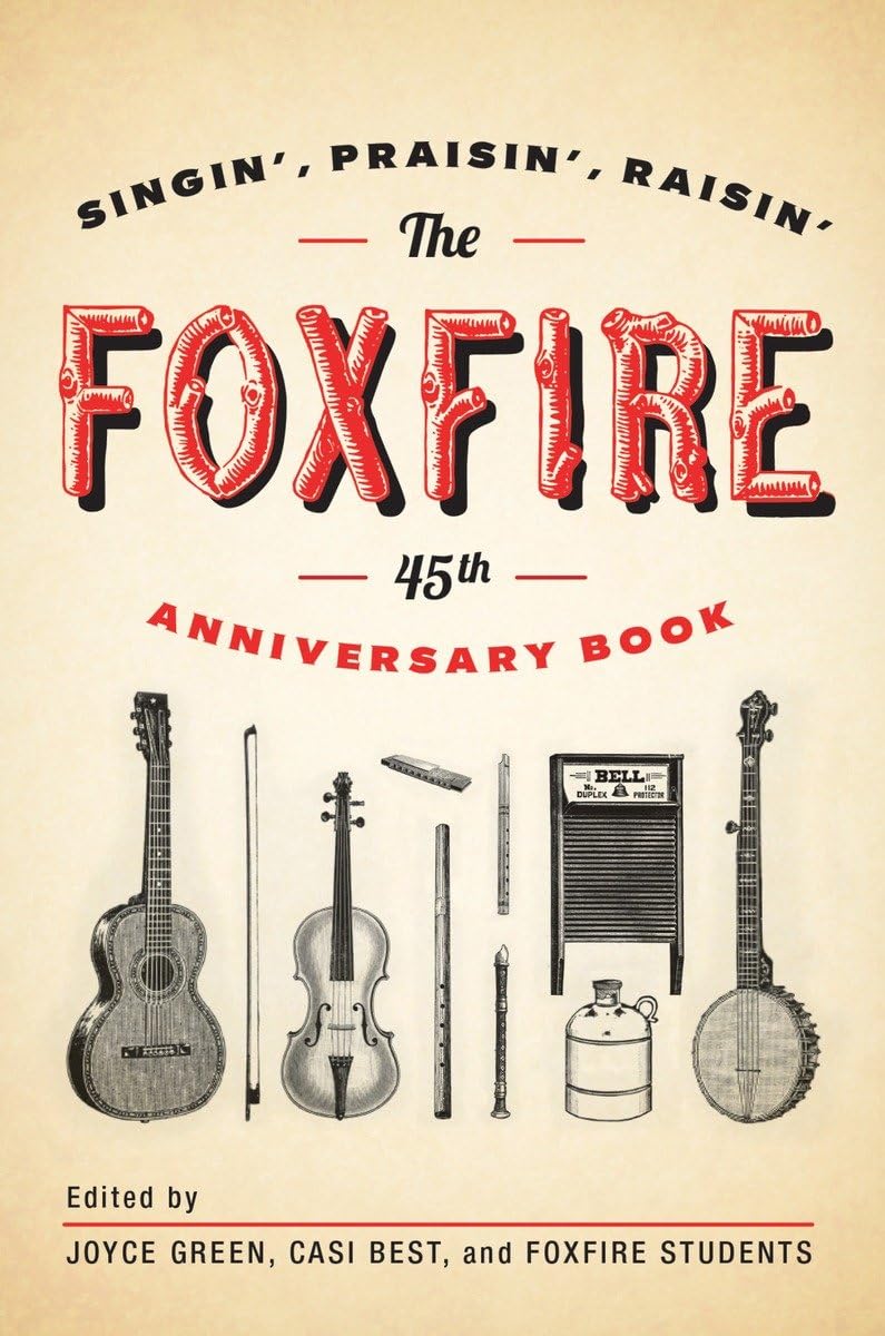 The Foxfire 45th Anniversary Book: Singin', Praisin', Raisin' (Foxfire ...