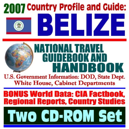 2007 Country Profile and Guide to Belize - National Travel Guidebook ...