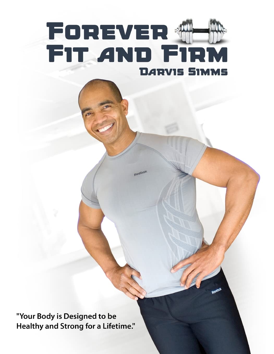 Forever Fit and Firm: Simms, Darvis: 9780557509089: Amazon.com: Books