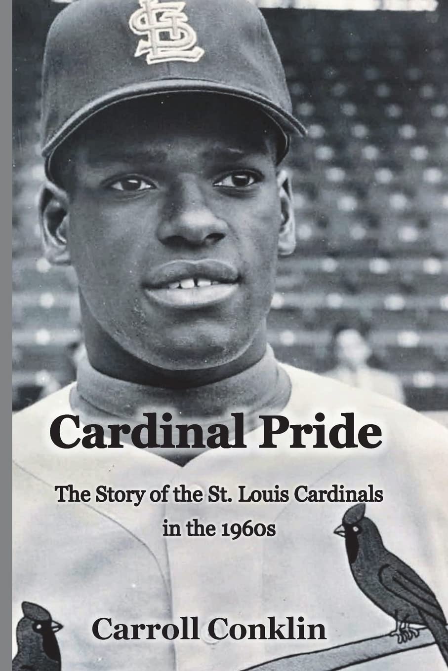 Cardinal Pride: The Story of the St. Louis Cardinals in the 1960s ...