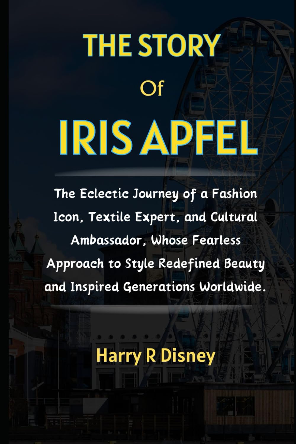 Buy The Story of Iris Apfel: The Eclectic Journey of a Fashion Icon ...