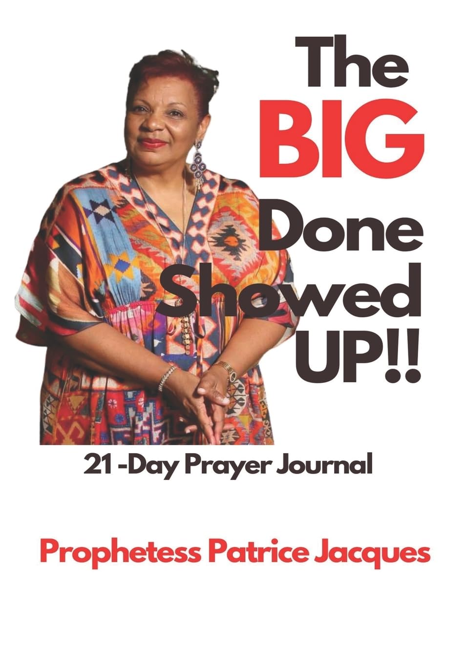 The BIG Done Showed Up!: Jacques, Prophetess Patrice: 9781955063784 ...