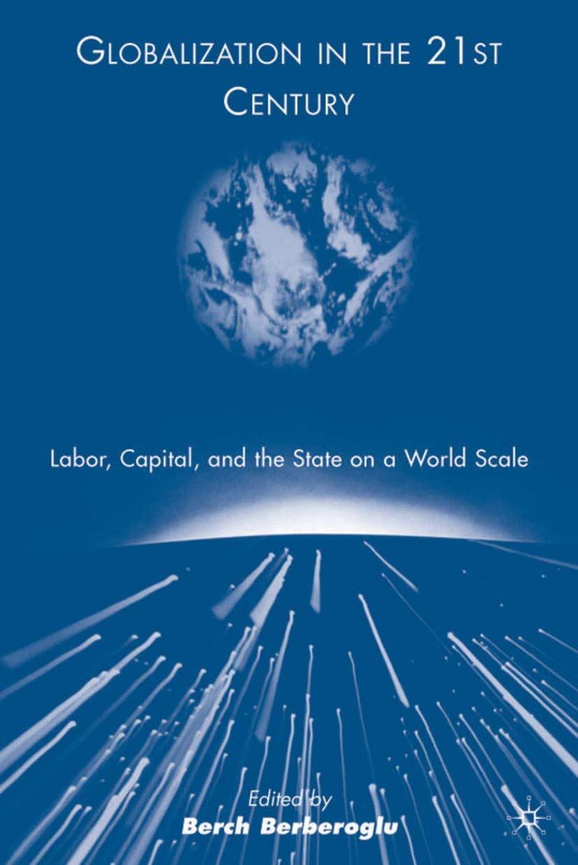Globalization in the 21st Century: Labor, Capital, and the State on a ...