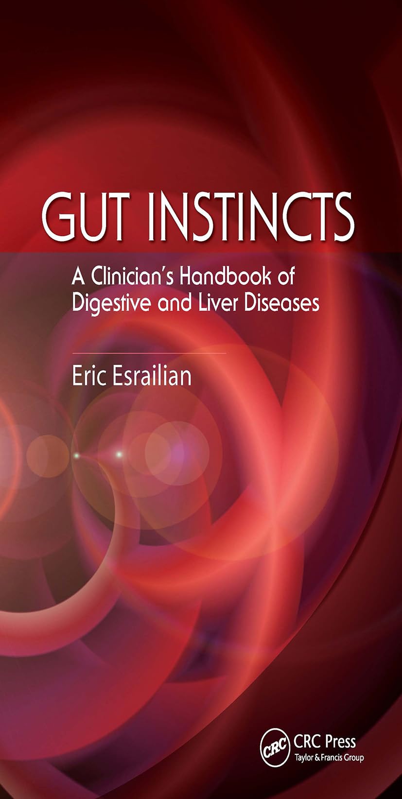 Gut Instincts: A Clinician's Handbook of Digestive and Liver Diseases ...