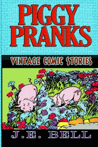 Piggy Pranks (Vintage Comic Stories): Bell, J.E.: 9781492288527: Amazon ...