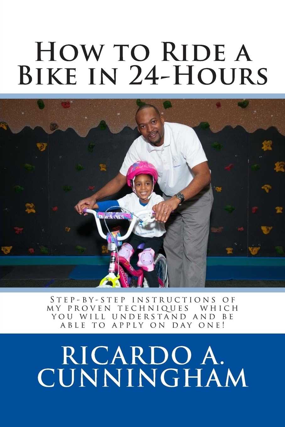How to Ride a Bike in 24-Hours: Step-by-step instructions of my proven ...