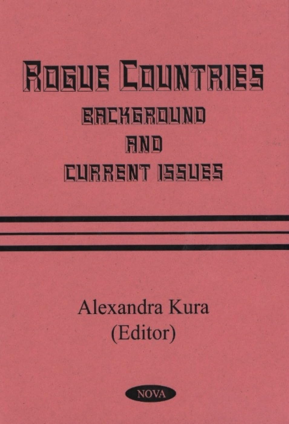 Rogue Countries: Background and Current Issues: Kura, Alexandra ...