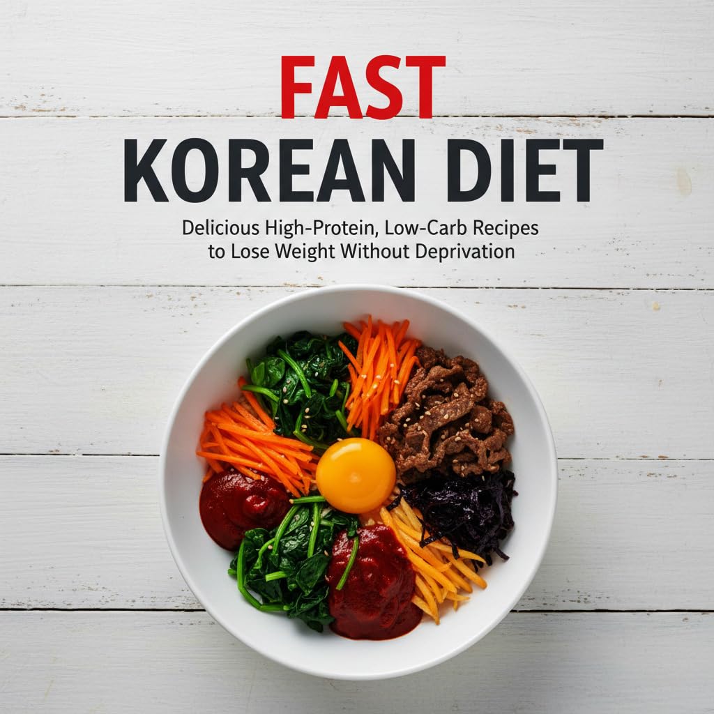 Fast Korean Diet: Delicious High-Protein, Low-Carb Recipes to Lose ...