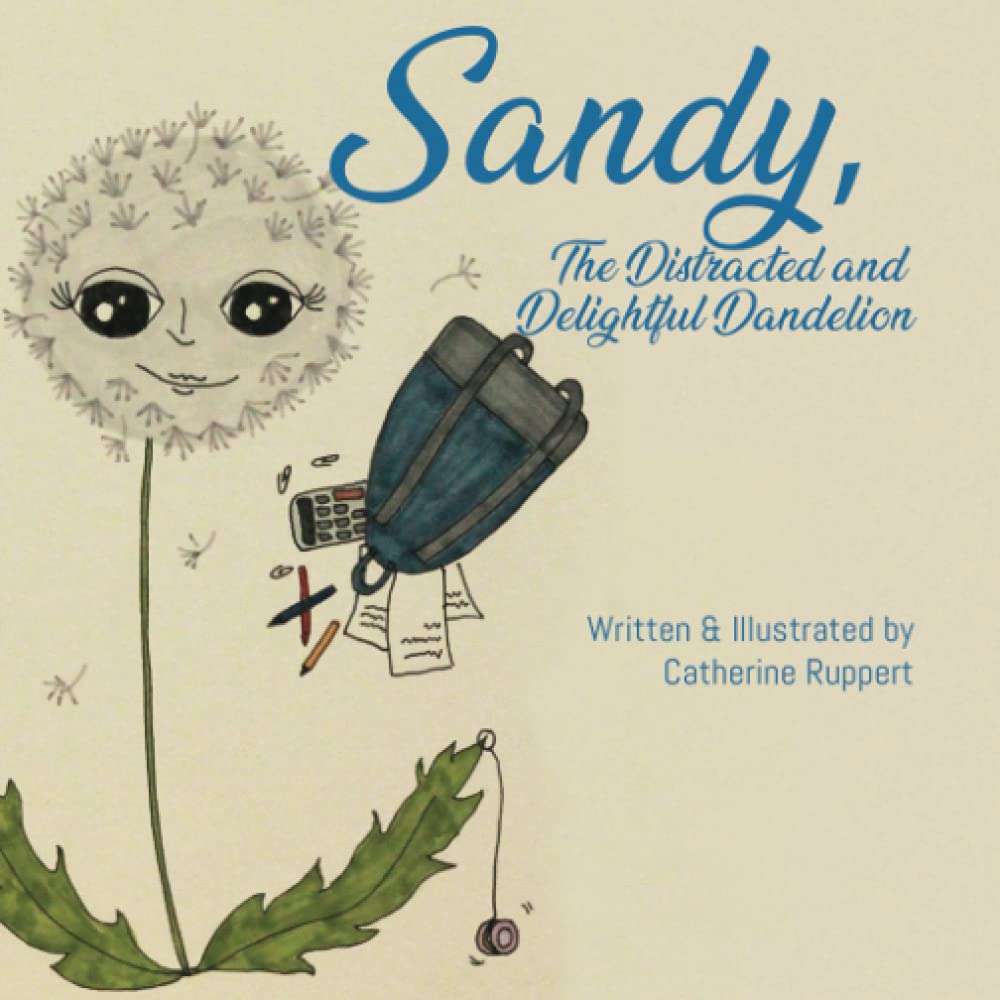 Sandy: The Distracted and Delightful Dandelion: Ruppert, Catherine ...
